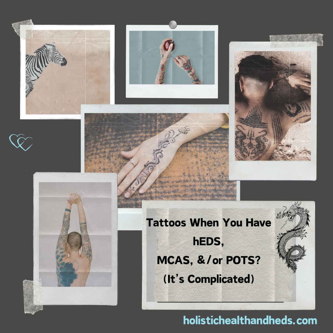 Tattoos When You Have hEDS, MCAS, &/or POTS? (It’s Complicated ...